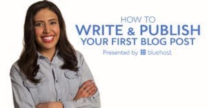 How to Write and Publish Your First Blog Post in 10 Steps | Bluehost
