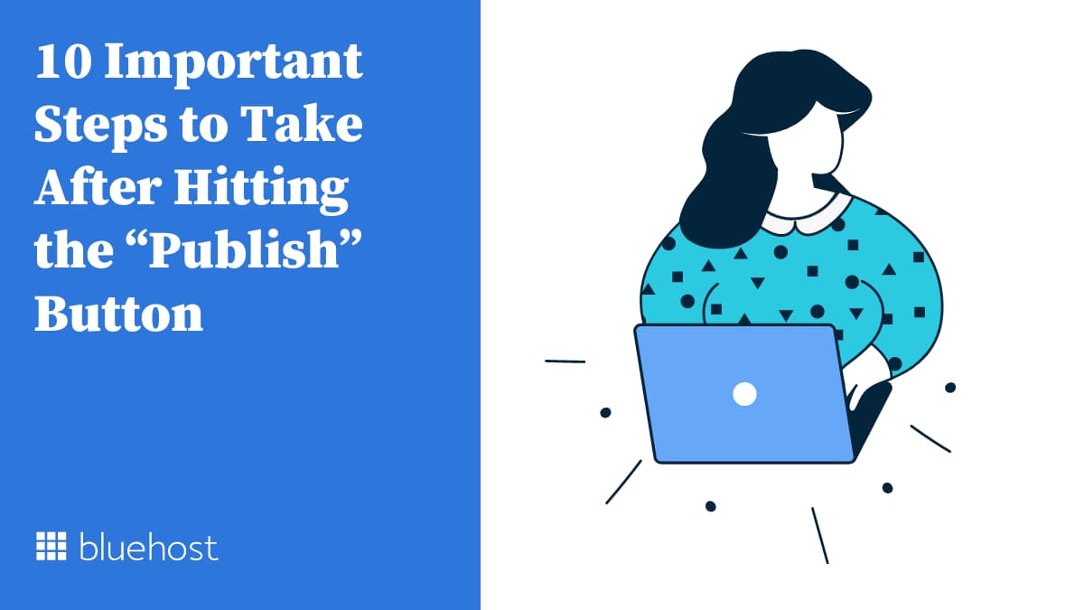 10 Important Steps To Take After Pressing Publish Bluehost