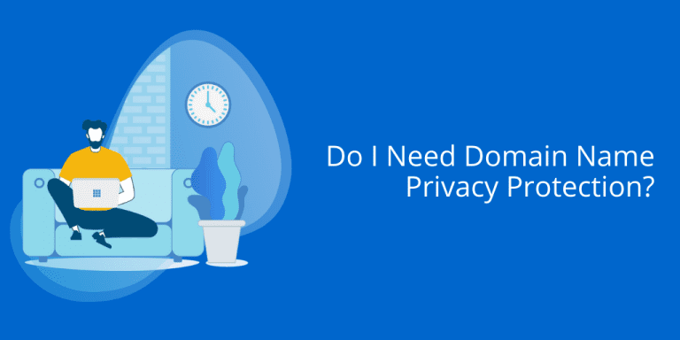 Do I Need Domain Name Privacy Protection + WHOIS Privacy?