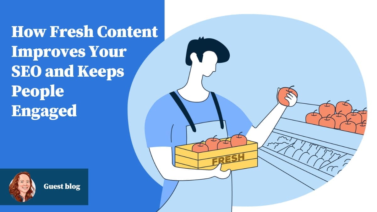 How Fresh Content Improves Your SEO and Helps You Keep People Engaged ...