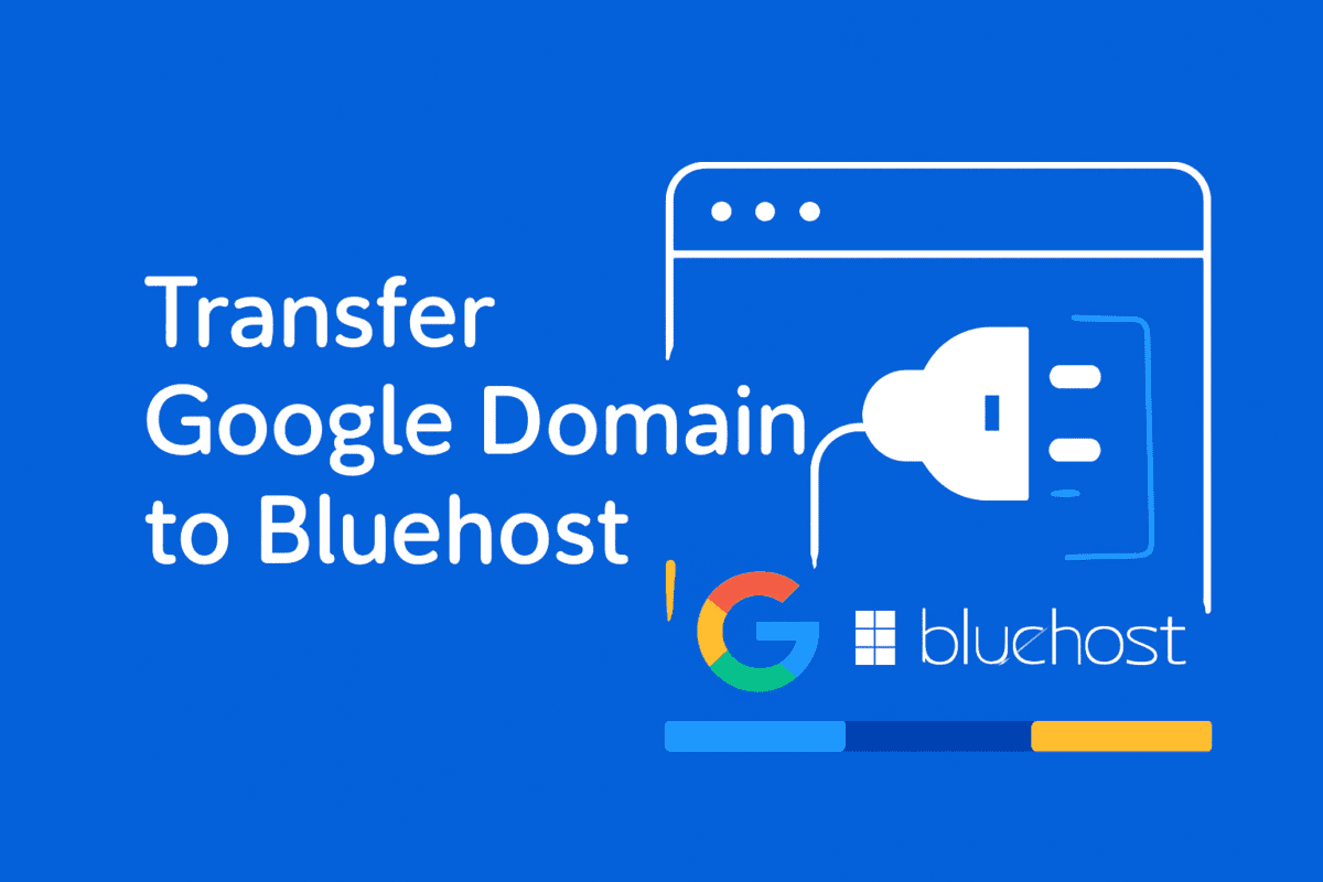 Transfer a Domain from Google Domains to Bluehost (2025 Guide)