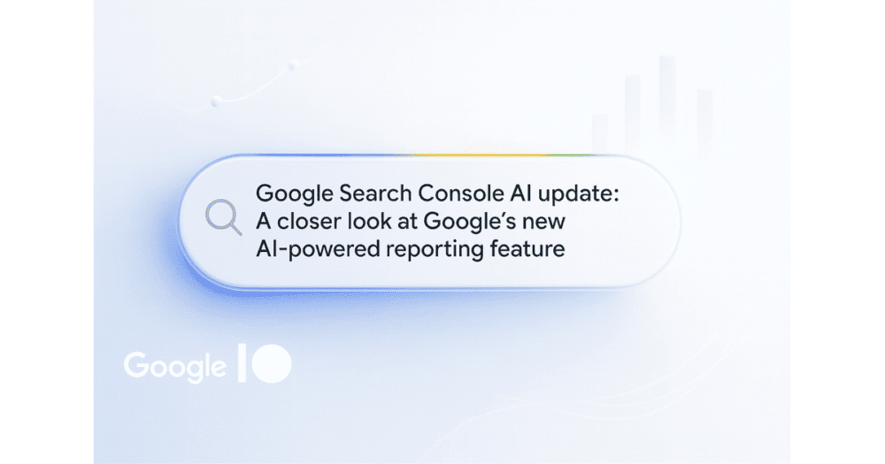 Google Search Console Ai Update How The New Ai Reporting Feature Works